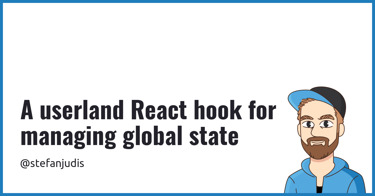 A userland React hook for managing global state | Stefan Judis Web ... A userland React hook for managing global state | Stefan Judis Web ...